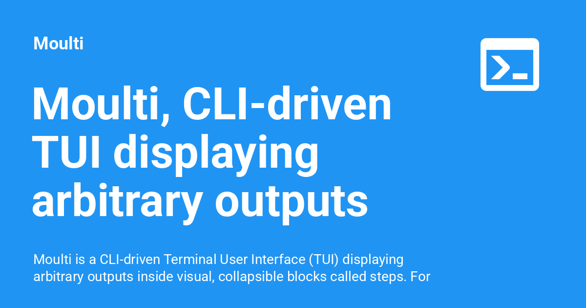 Moulti, CLI-driven TUI displaying arbitrary outputs